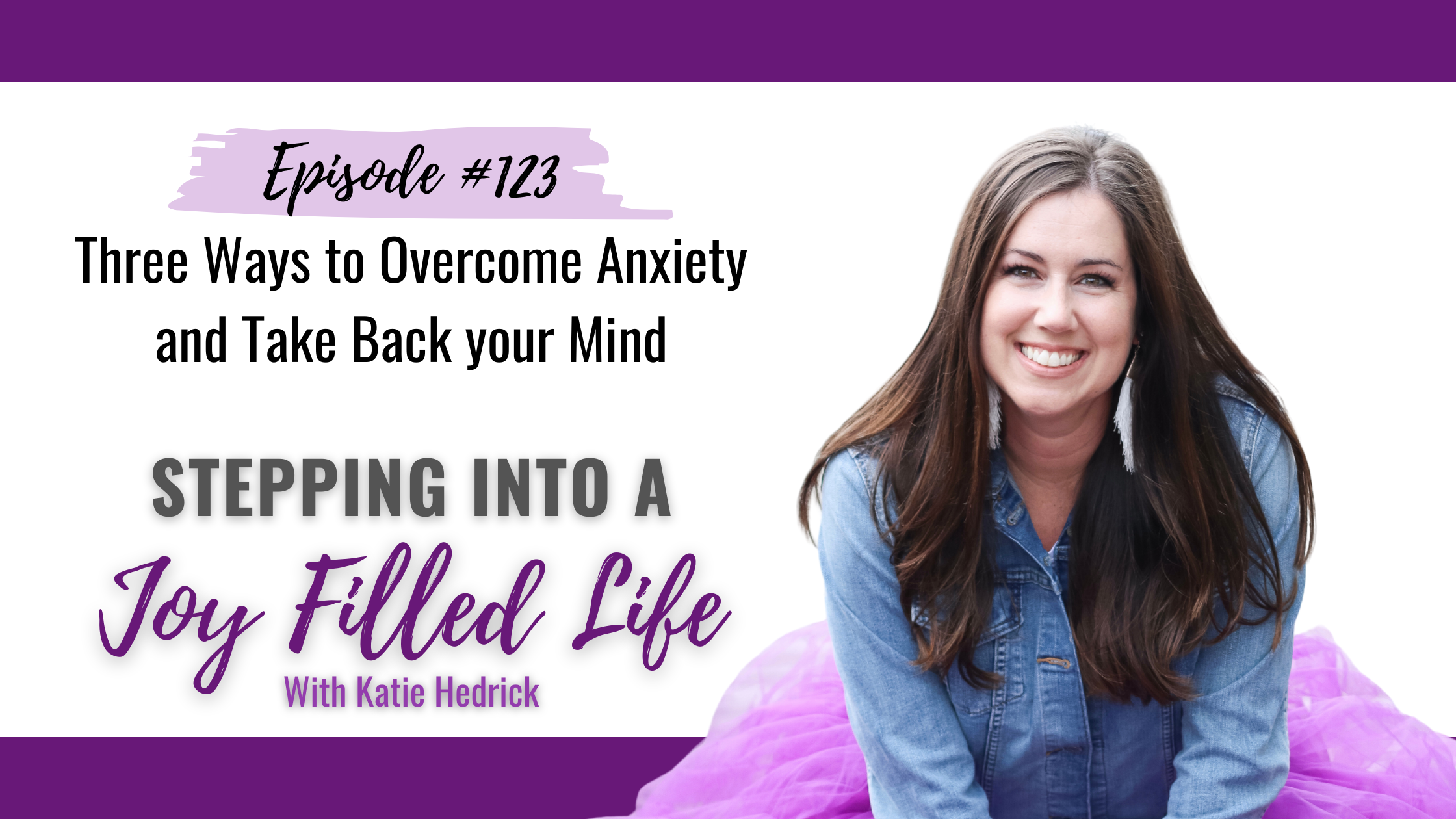 Three Ways to Overcome Anxiety and Take Back your Mind - KatieHedrick.com